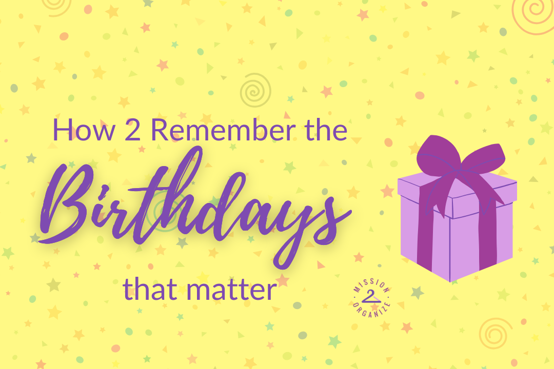 How to Remember Birthdays That Matter - Mission 2 Organize