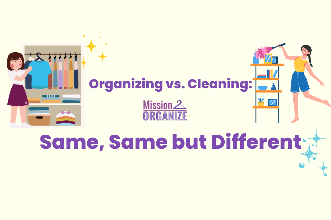 Organizing vs. Cleaning: Same, Same but Different - Mission 2 Organize