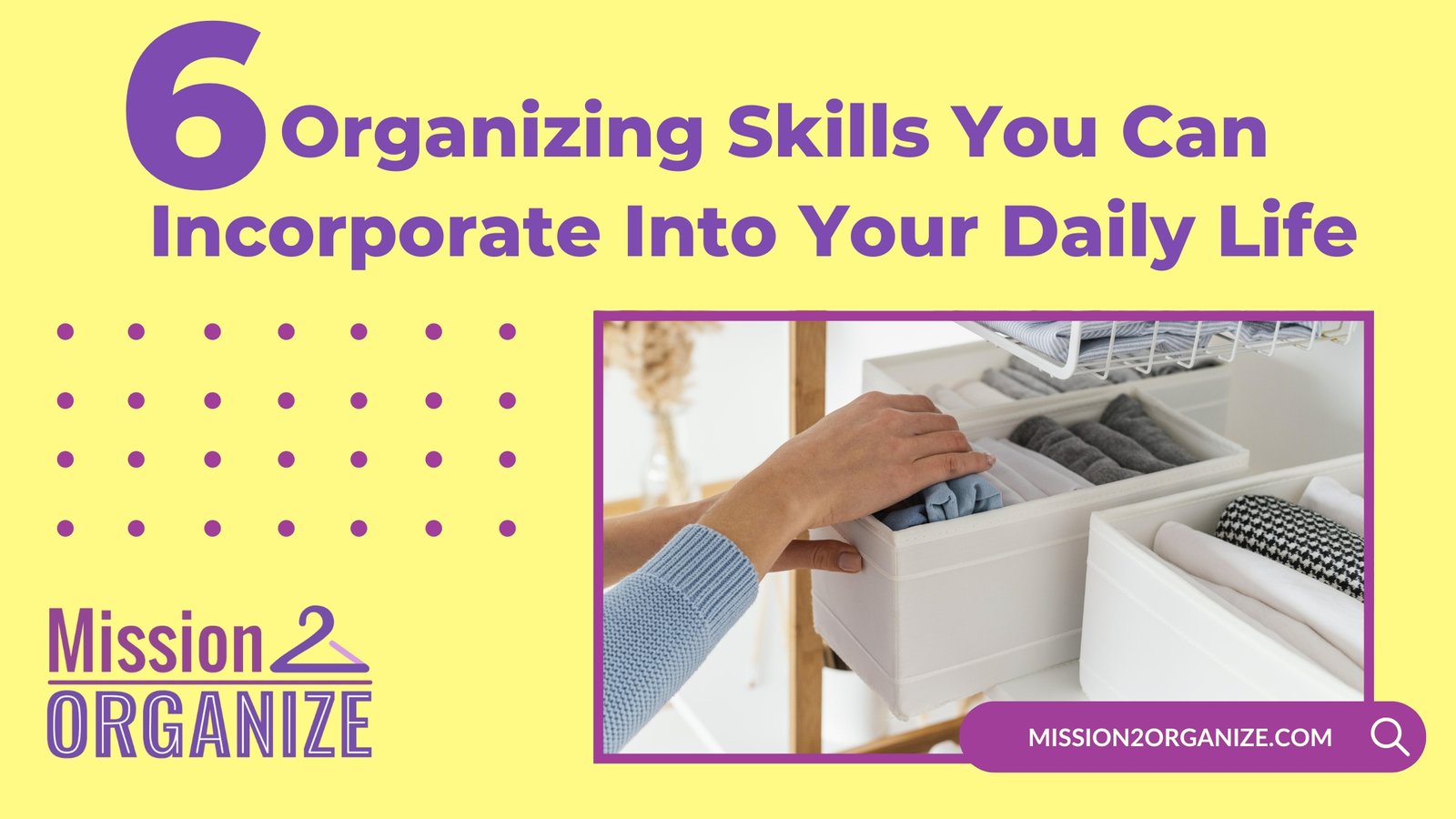 6 Organizing Skills to Incorporate into Your Daily Life - Mission 2 ...