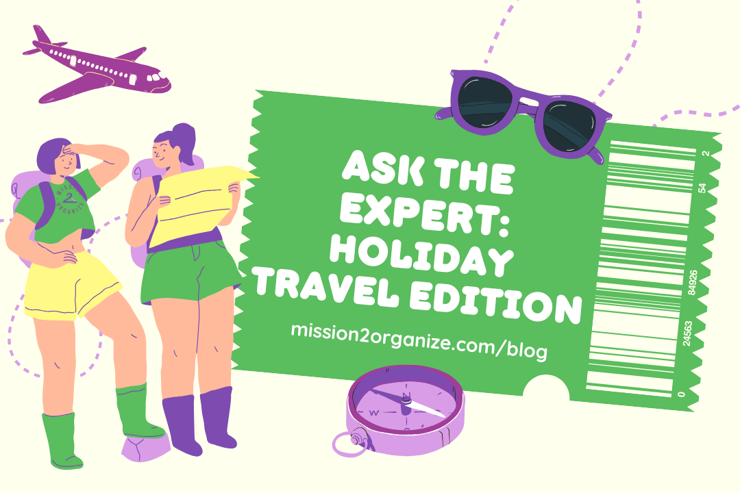 Ask The Expert: Holiday Travel Edition - Mission 2 Organize